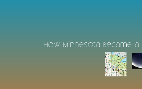 How Minnesota Became a State by Ann Skelley on Prezi