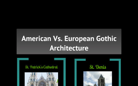 American Vs. European Gothic Architecture by Gina Downs on Prezi