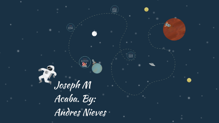 Joseph M Acaba. By: Andres Nieves by Andres Nieves on Prezi