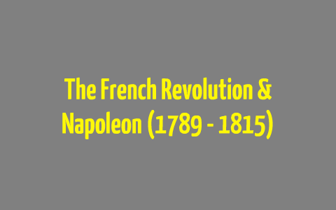 French Revolution & Napoleon (1789 - 1815) by Dawson McCall on Prezi