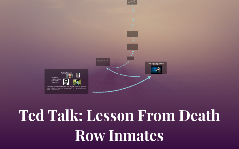 Ted Talk: Lesson From Death Row Inmates by Kacey Ferguson on Prezi