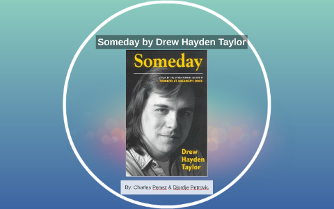 Someday by Drew Hayden Taylor by Charles P on Prezi