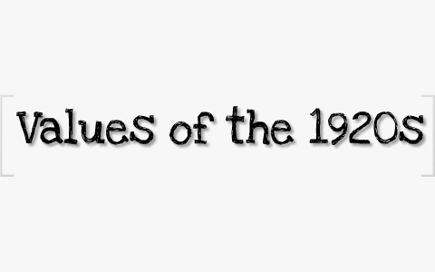 1920s Values by Janna Tatreau on Prezi