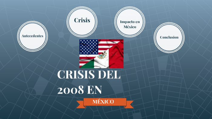 CRISIS DE 2008 EN MÉXICO by Denis Aguilar on Prezi