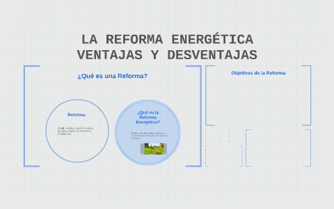 La Reforma Energética Ventajas Y Desventajas By Daniel Alarcón On Prezi