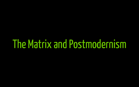 The Matrix and Postmodernism by Jamie Allen on Prezi