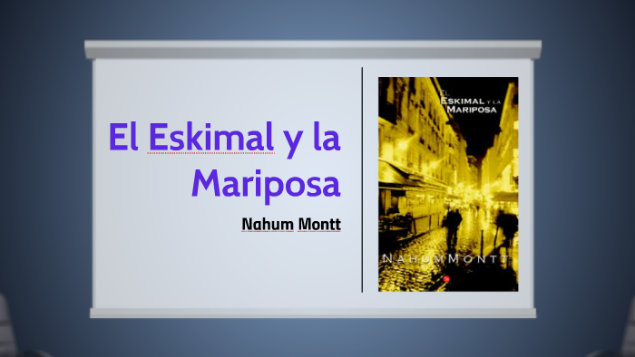 El Eskimal y la Mariposa by Valentina Villarreal on Prezi