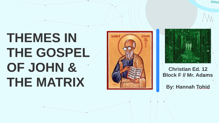 Themes in the Gospel of John & The Matrix by Hannah Tohid on Prezi