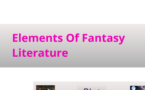 Elements Of Fantasy Literature by kasidey carlton on Prezi