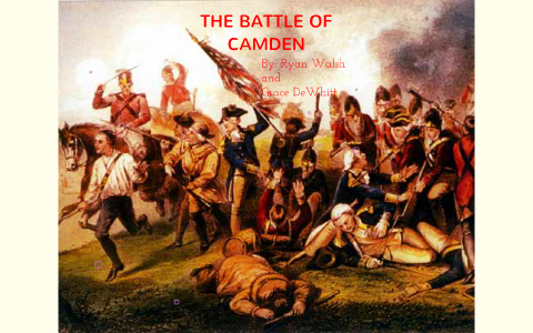 THE BATTLE OF CAMDEN by grace dewhitt on Prezi