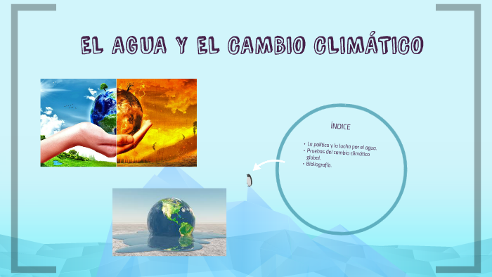 EL AGUA Y EL CAMBIO CLIMÁTICO by ECMSJL valeriano cruz on Prezi