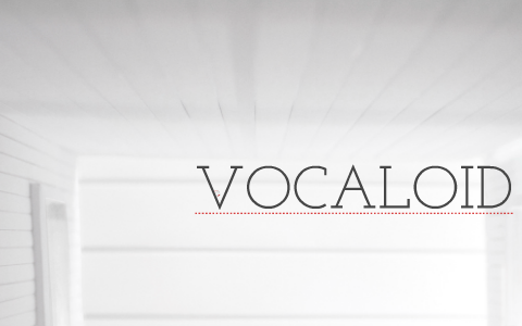 VOCALOID by RIKA NIE on Prezi