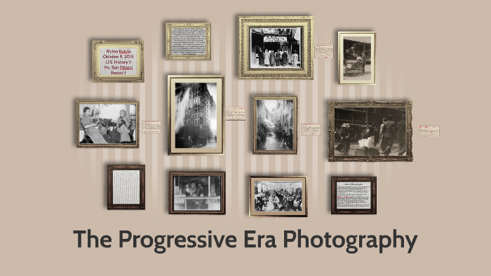 The Progressive Era Photography Project by Alyssa Kutyla on Prezi