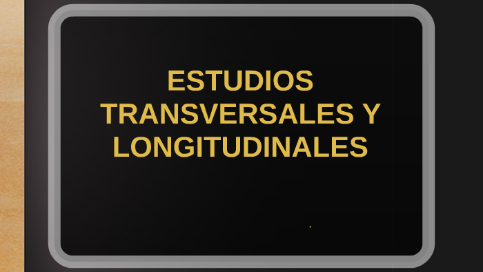 ESTUDIOS TRANSVERSALES Y LONGITUDINALES by Vianey Guadalupe Ochoa ...