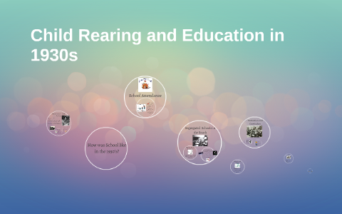 Child Rearing and Education in 1930s by jeremy jacob on Prezi