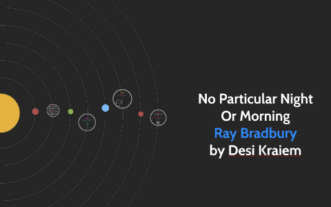 No Particular Night Or Morning by dessi kraiem on Prezi