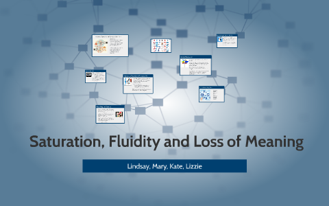Saturation, Fluidity and Loss of Meaning by Lindsay LaChapelle on Prezi