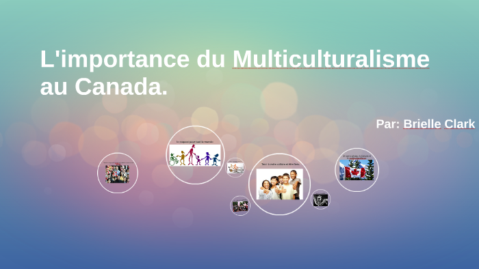 L'importance du Multiculturalisme au Canada. by Brielle Clark on Prezi