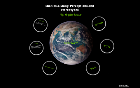 Ebonics & Slang: Perceptions and Stereotypes by Arquize Bowser on Prezi