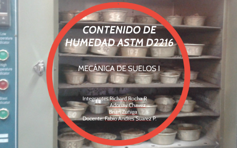 CONTENIDO DE HUMEDAD ASTM D2216 by Richard Rocha on Prezi
