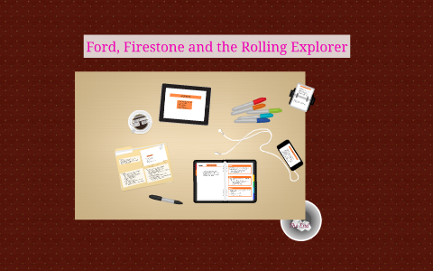 Ford, Firestone and the Rolling Explorer by Rence Bes on Prezi
