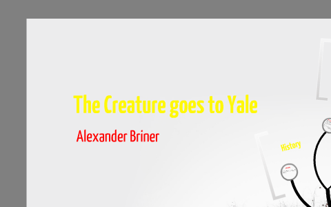 The Creature goes to Yale by Alexander Briner on Prezi
