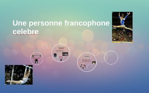 Une personne francophone celebre by Lindsy Saranko on Prezi