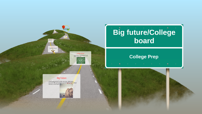Big future/College board by lya villazaez on Prezi