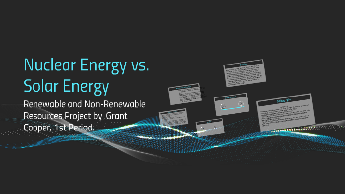 Nuclear Energy vs. Solar Energy by Grant Cooper on Prezi