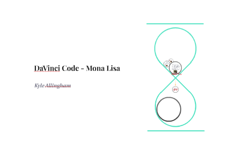 DaVinci Code - Mona Lisa by King Kyle on Prezi