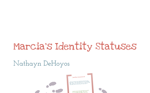 Marcia's Identity Statuses by Nathayn DeHoyos on Prezi