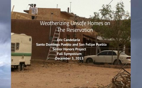 Weatherize Unsafe Homes on The Rez by Eric Candelaria on Prezi