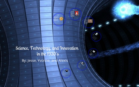 Science, Technology, and Innovation of the 1930's by jesse jasso on Prezi
