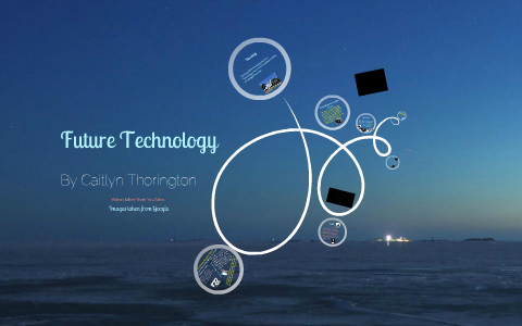 Future Technology (with descriptions) by Caitlyn Thorington on Prezi