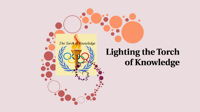 Lighting the Torch of Knowledge by Albert Ainuu on Prezi