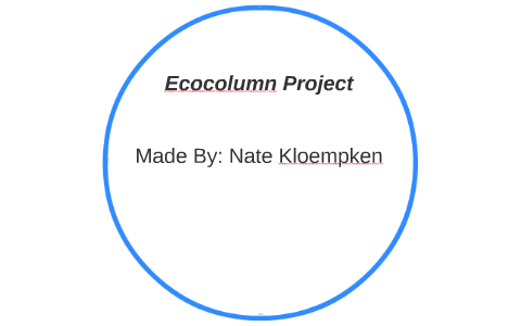 Ecocolumn Project by Nate Kloempken on Prezi