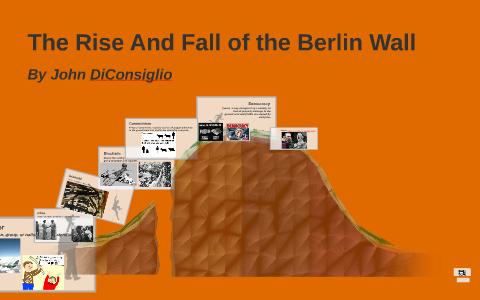The Rise And Fall of the Berlin Wall by Eboni Honer on Prezi