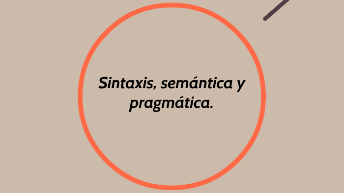 Sintaxis, semántica y pragmática. by Mattew Narvaez Barreto on Prezi