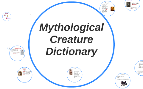 Mythological Creature Dictionary by paige burley on Prezi