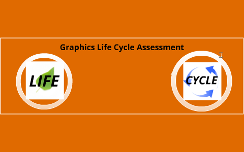 Graphics Life Cycle Assessment by Mitch Law on Prezi