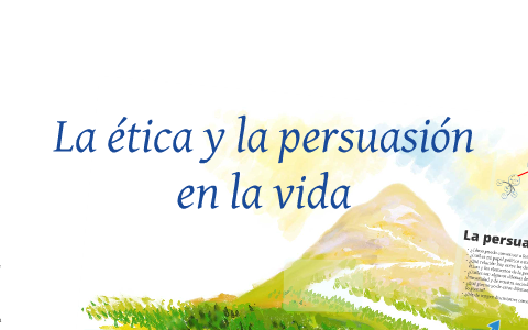 La ética y la persuasión en la vida by Maylen Rafuls Rosa on Prezi