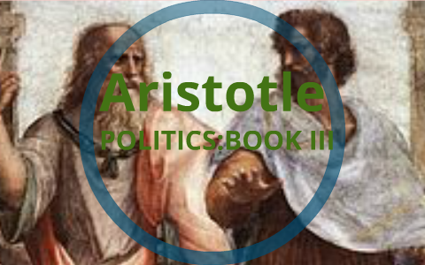 Aristotle: "Politics: Book 3." by Jeffery Williams on Prezi