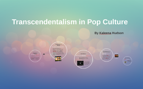 Transcendentalism in POP Culture by Kaleena Hudson on Prezi