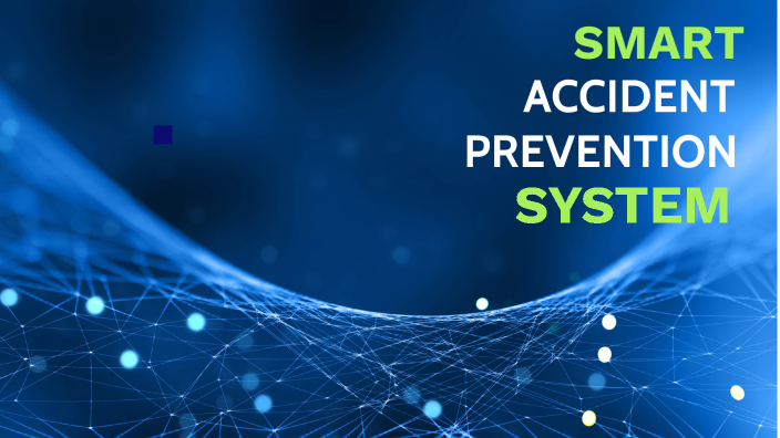 SMART ACCIDENT PREVENTION SYSTEM by Avanthigaa P on Prezi