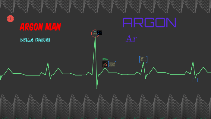 Argon Man by Bella Cabibi on Prezi