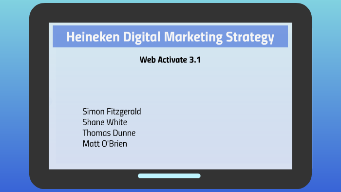 Heineken Digital Marketing Strategy by Shane White on Prezi