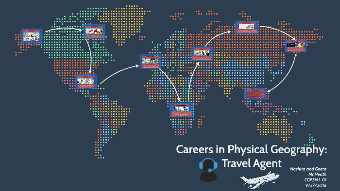 Careers in Physical Geography: Travel Agent by Nashita Ahmed on Prezi