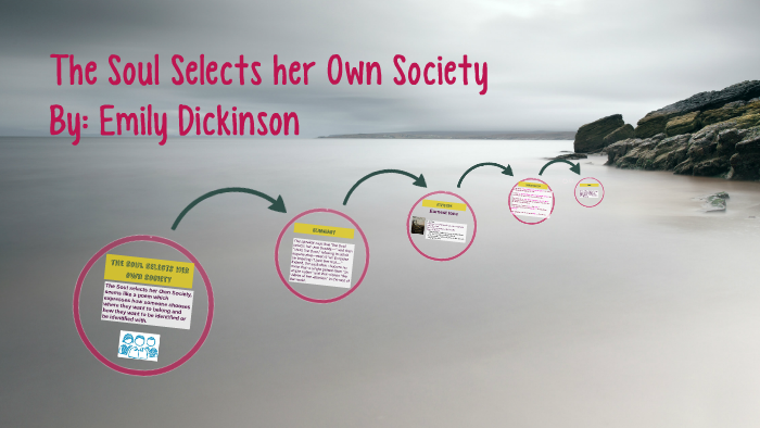 The Soul Selects her own society by Dulce Jimenez on Prezi