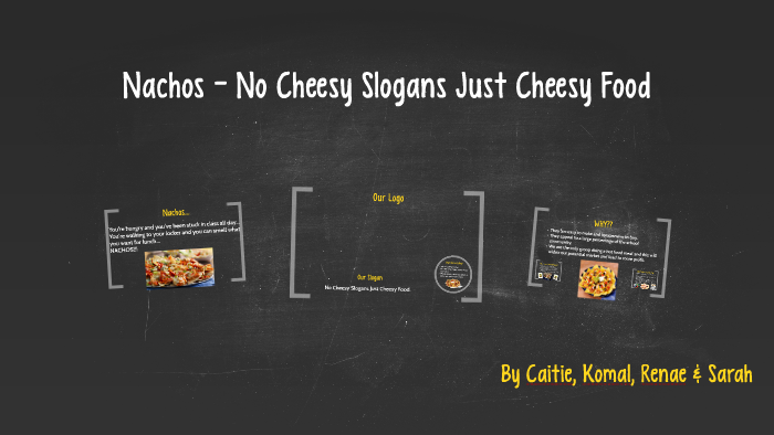 Nachos - No Cheesy Slogans Just Cheesy Food by s h on Prezi