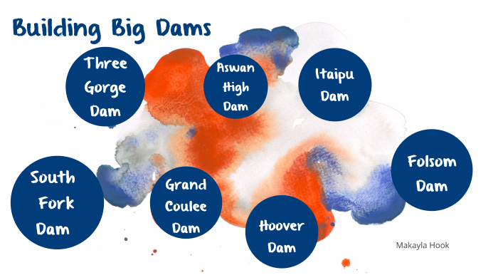 Building Big Dams by Makayla Hook on Prezi